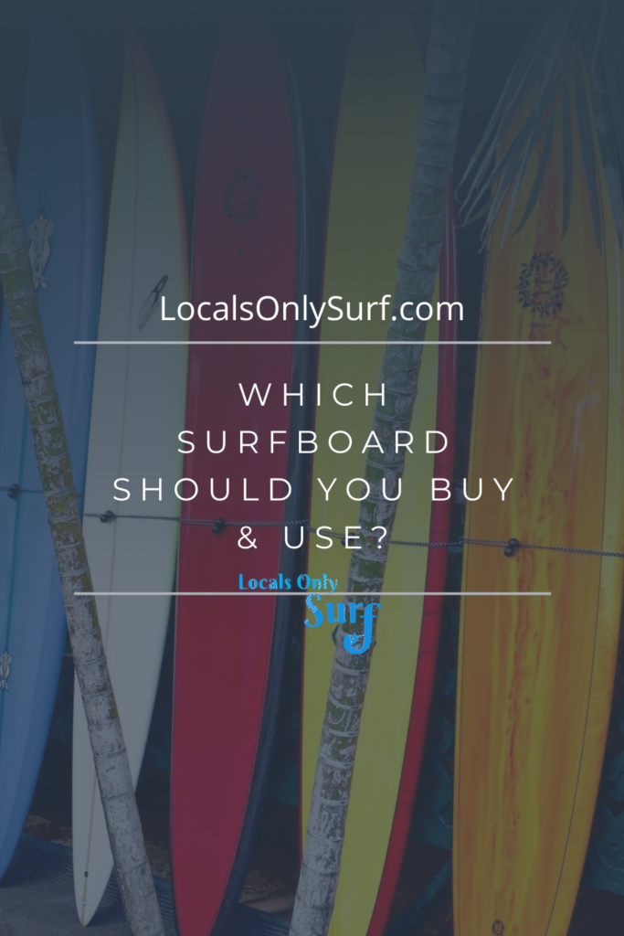 Which Surfboard Should You Buy & Use? – Locals Only Surf